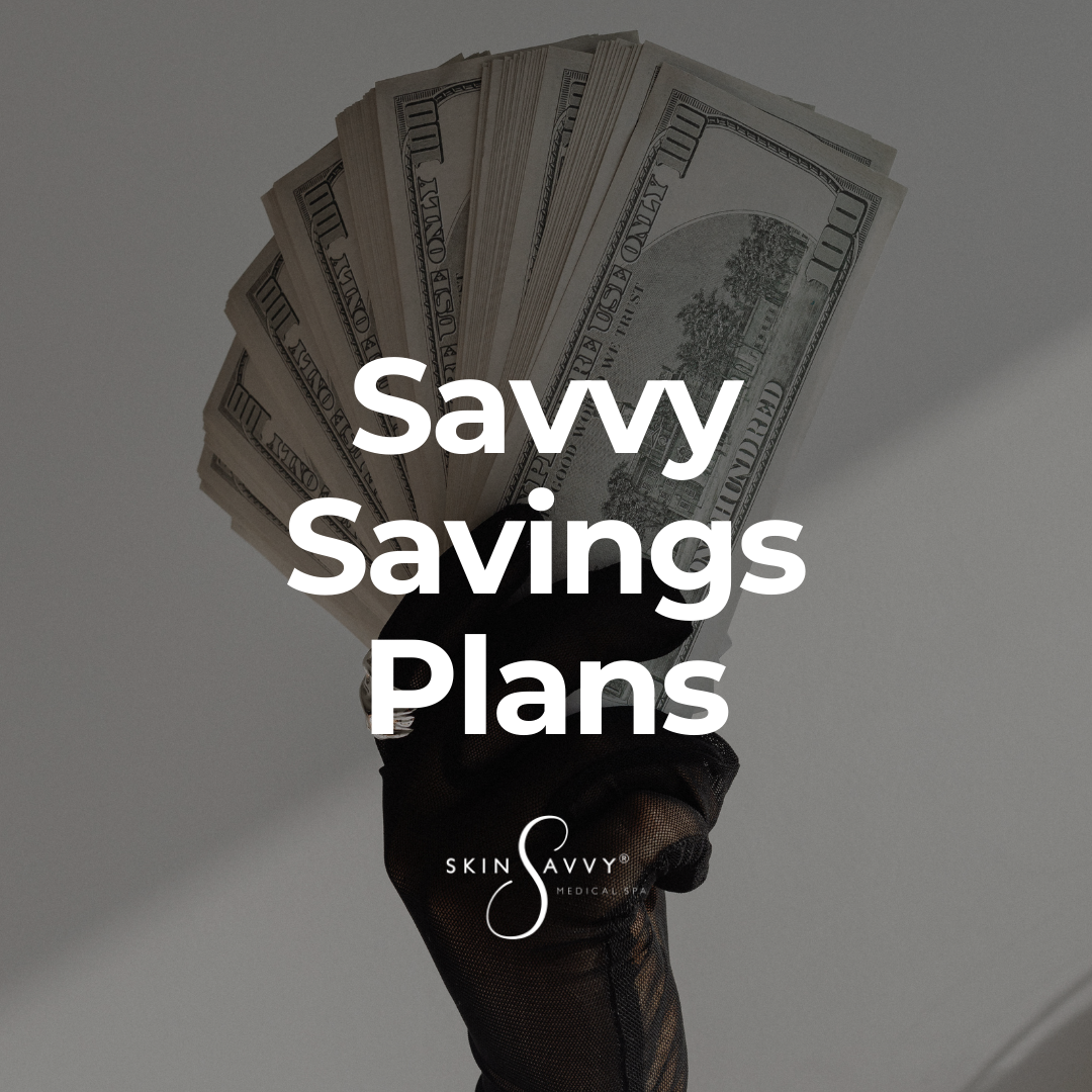 Savvy Savings Plans – Skin Savvy Medical Spa